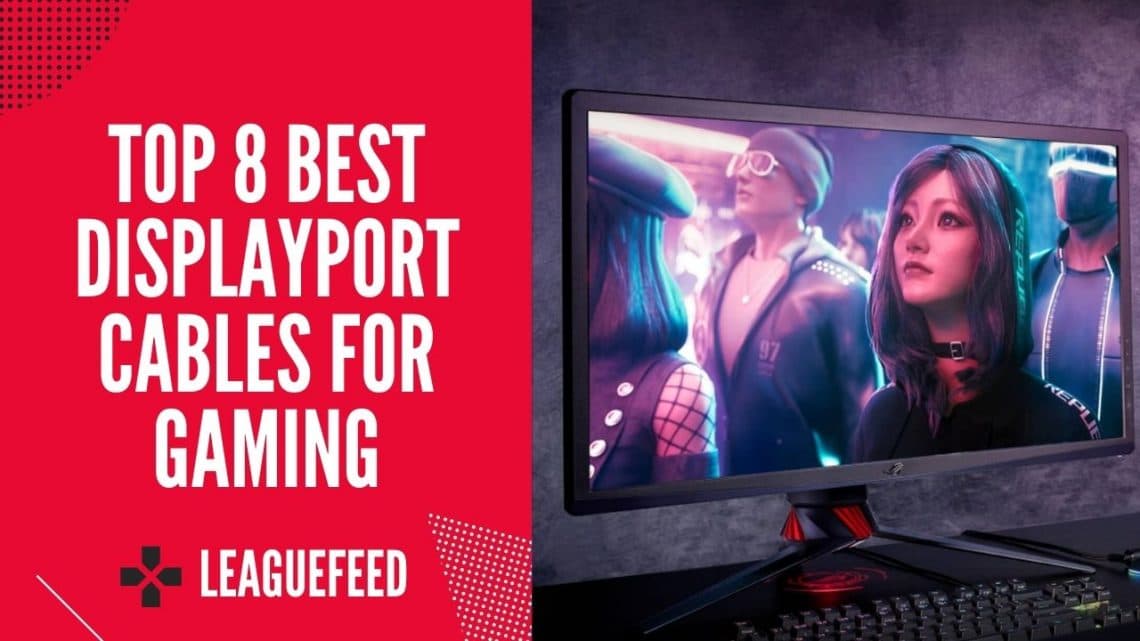 Top 8 Best DisplayPort Cables for Gaming - LeagueFeed
