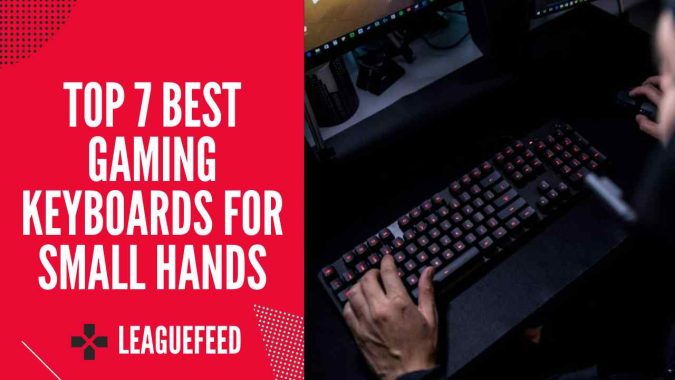 Top 7 Best Gaming Keyboards for Small Hands in 2023 - LeagueFeed