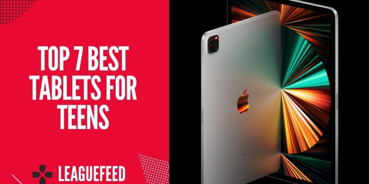Top 7 Best Tablets for Teens in 2022 - LeagueFeed