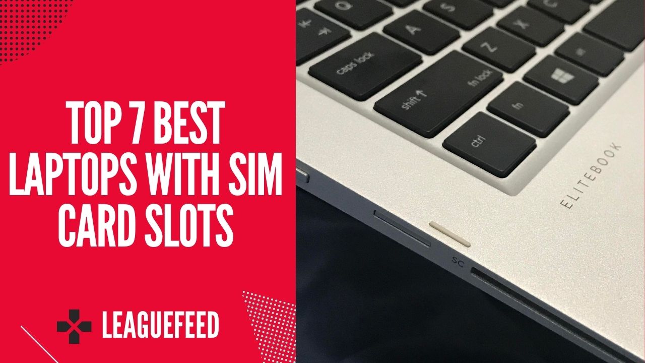 Top 7 Best Laptops With SIM Card Slots In 2023 LeagueFeed Top 7 Best Laptops With SIM Card Slots In 2023 LeagueFeed